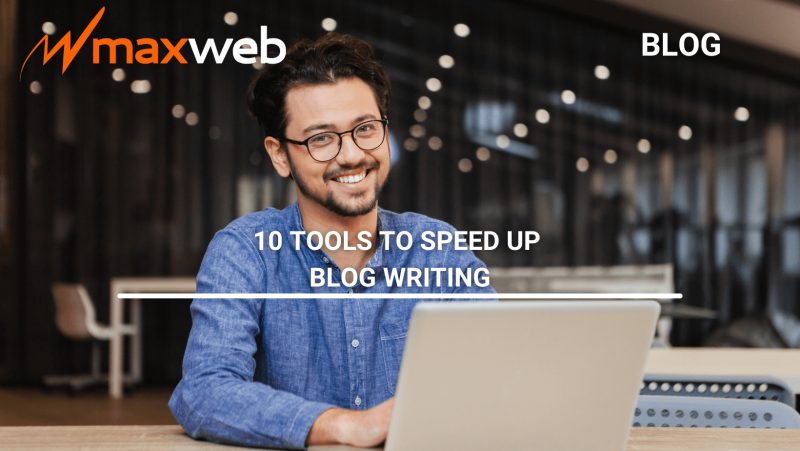 10 Tools To Speed Up Blog Writing | MaxWeb Inc Affiliate Network